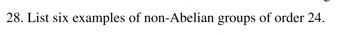 Solved 28. List six examples of non-Abelian groups of order | Chegg.com