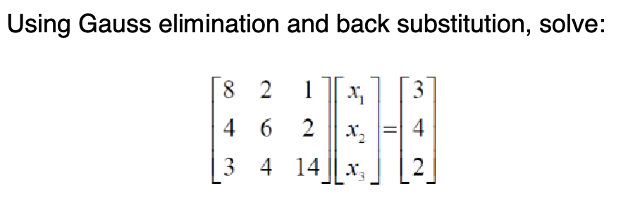 Solved Using Gauss elimination and back substitution, solve: | Chegg.com