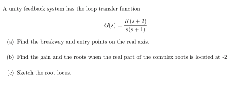 Solved A unity feedback system has the loop transfer | Chegg.com