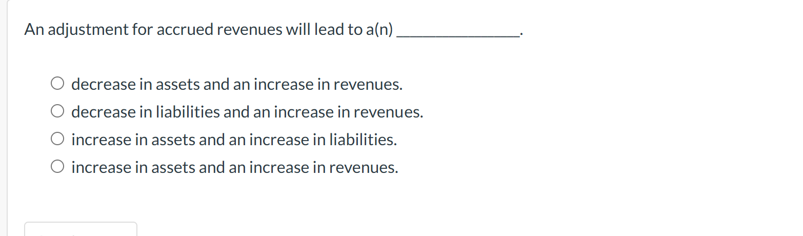 Solved An adjustment for accrued revenues will lead to | Chegg.com