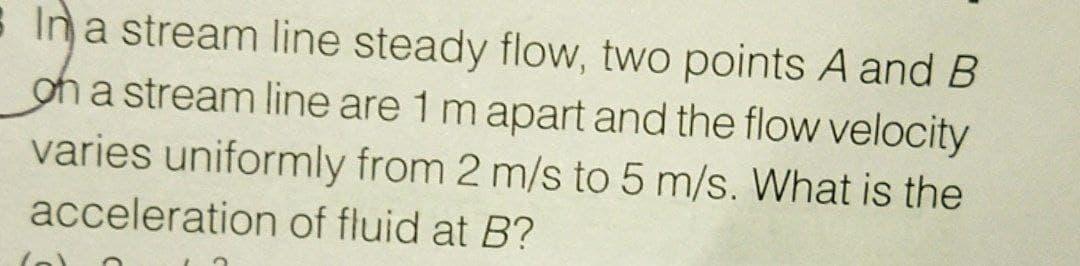 Solved : In a stream line steady flow, two points A and B on | Chegg.com
