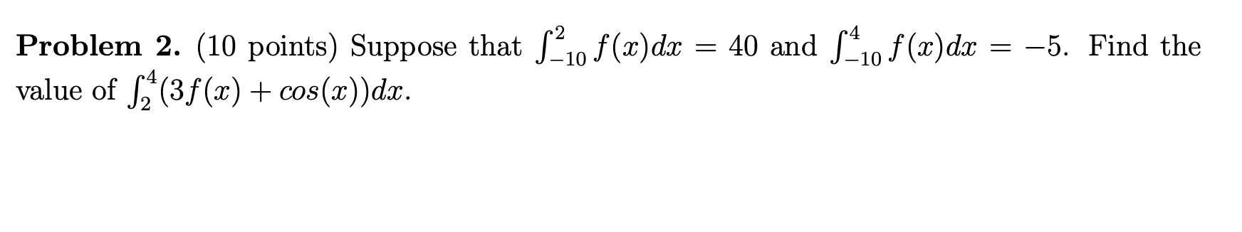 Solved Problem 2. (10 points) Suppose that ∫−102f(x)dx=40 | Chegg.com Solved Problem 2. (10 points) Suppose that ∫−102f(x)dx=40 | Chegg.com