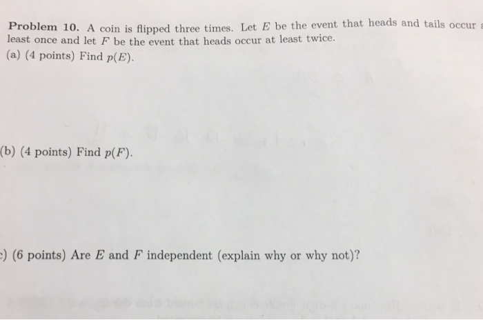 Solved Problem 10. A coin is flipped three times. Let E be | Chegg.com