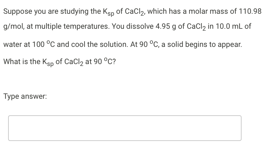 Solved Suppose you are studying the Ksp of CaCl2, which has | Chegg.com