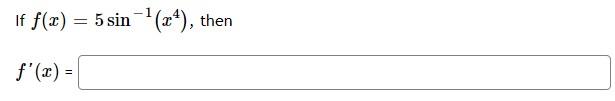 Solved If f(x)=5sin−1(x4) f′(x)= | Chegg.com