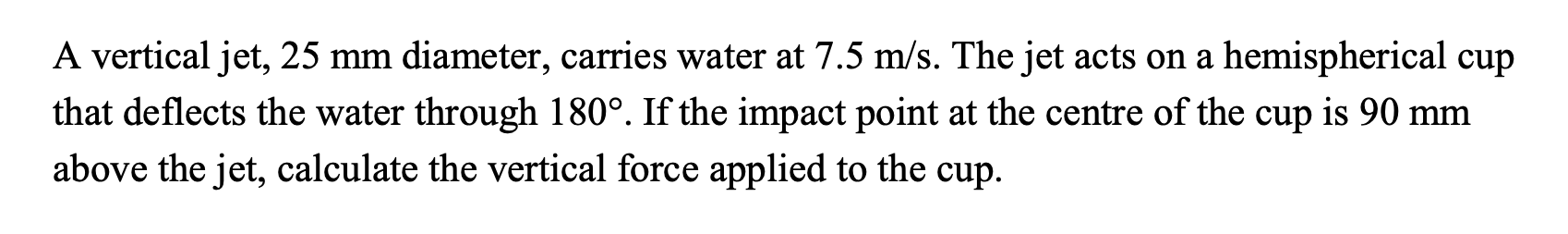 A vertical jet, 25 mm diameter, carries water at 7.5 | Chegg.com