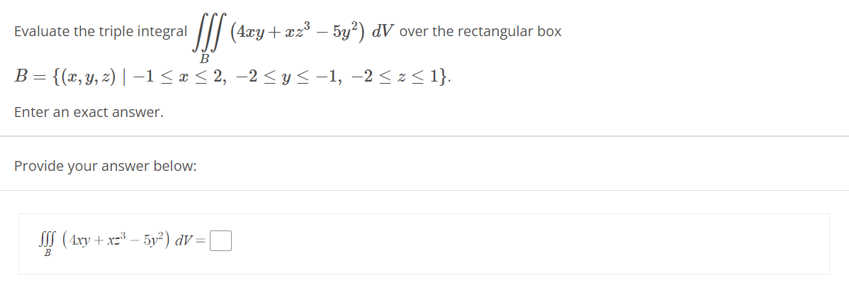 Solved Evaluate the triple integral ∭B(4xy+xz3−5y2)dV over | Chegg.com