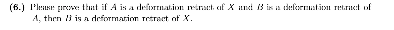Solved (6.) Please prove that if A is a deformation retract | Chegg.com