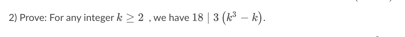 Solved 2) Prove: For any integer k > 2 , we have 18 | 3 (k3 | Chegg.com