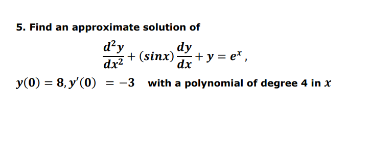 Solved 5. Find an approximate solution of d2y (sinx) dx2 dy | Chegg.com