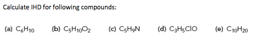 Solved Calculate IHD for following compounds: (a) CH10 (b) | Chegg.com