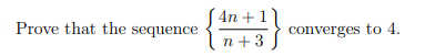 Solved Prove that the sequence 4n + 1 n +3 converges to 4. | Chegg.com