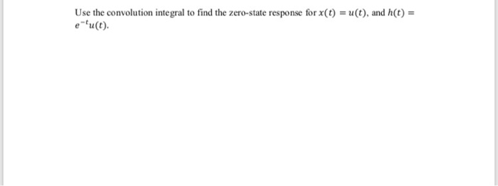 Solved Use the convolution integral to find the zero-state | Chegg.com