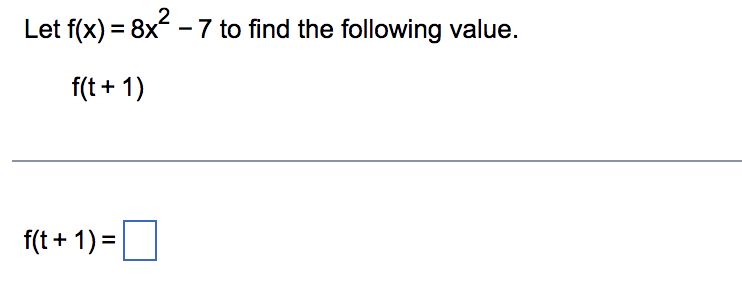Solved Let f(x)=8x2−7 to find the following value. f(t+1) | Chegg.com