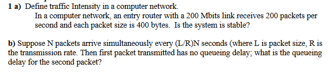 Solved 1 a) Define traffic Intensity in a computer network. | Chegg.com