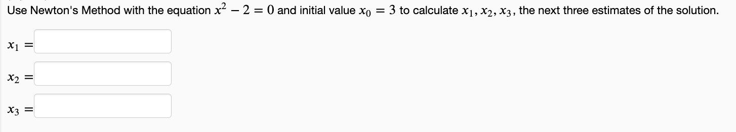 Solved Use Newton's Method with the equation x2−2=0 and | Chegg.com
