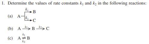Solved 1. Determine the values of rate constants ky and k2 | Chegg.com