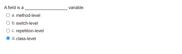 Solved A field is a variable. a. method-level b. | Chegg.com