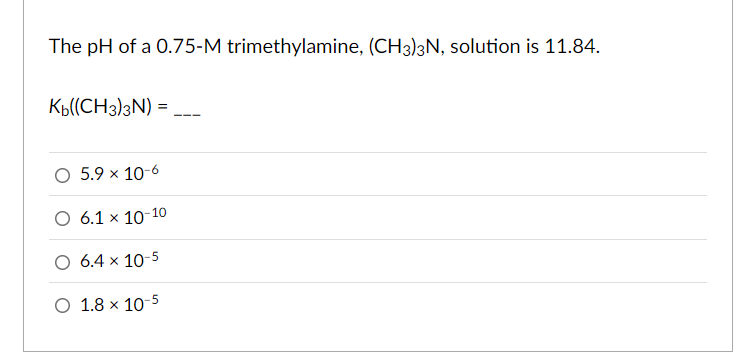 Solved The pH of a 0.75-M ﻿trimethylamine, (CH3)3N, | Chegg.com