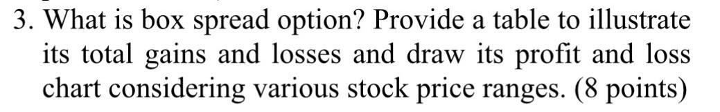 Solved 3. What is box spread option? Provide a table to | Chegg.com