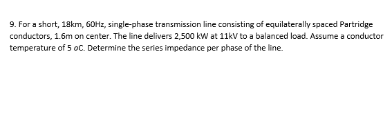 Solved 9. For a short, 18km, 60Hz, single-phase transmission | Chegg.com