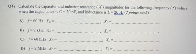 Solved Q4) Calculate the capacitor and inductor reactance ( | Chegg.com
