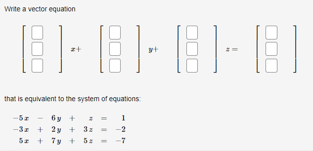 Solved Write a vector equation [x+[y+[z=[z] that is | Chegg.com