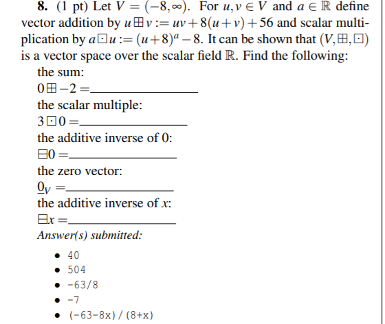 Solved 8. (1 pt) Let V = (-8,-). For u,v EV and a E R define | Chegg.com