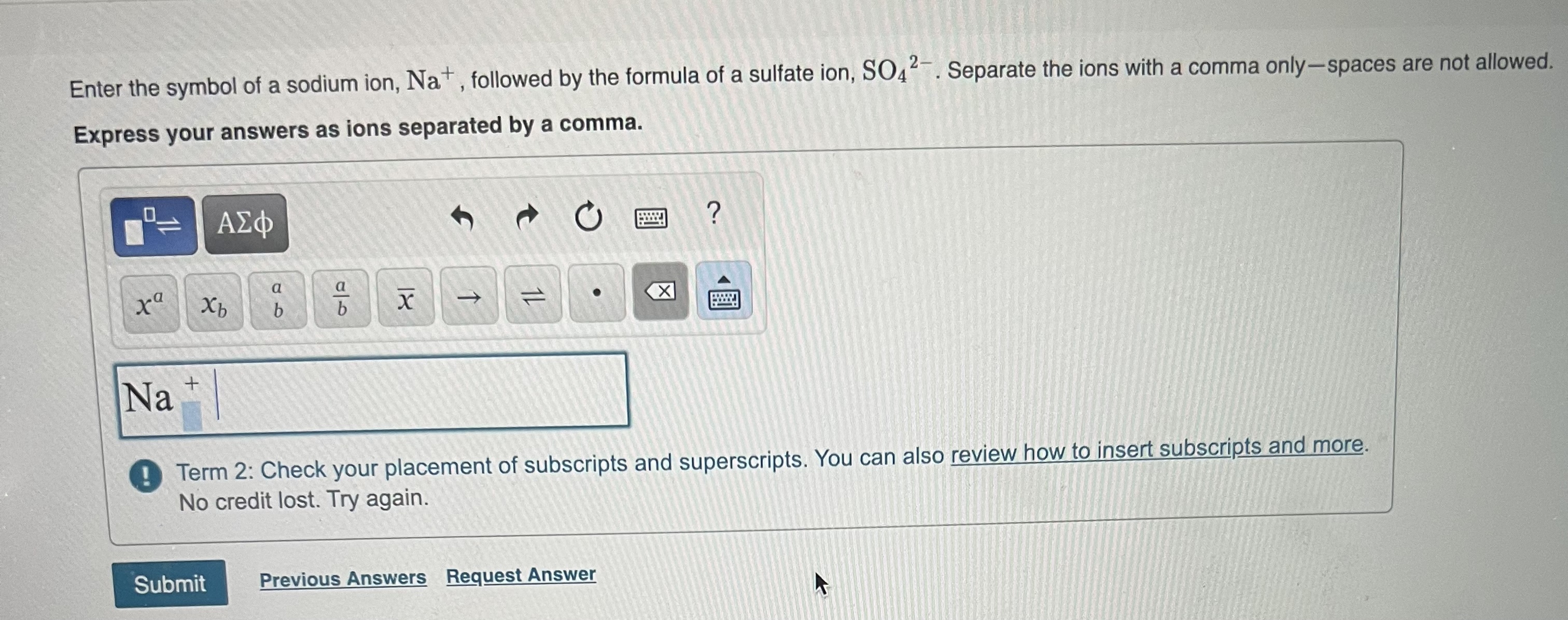 Solved Enter the symbol of a sodium ion, Na+, followed by | Chegg.com