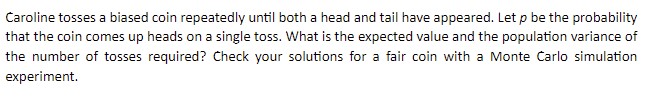 Solved Caroline tosses a biased coin repeatedly until both a | Chegg.com