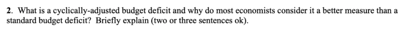 Solved 2. What is a cyclically-adjusted budget deficit and | Chegg.com