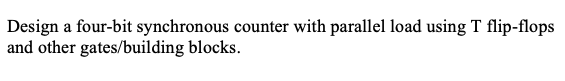 Solved Design a four-bit synchronous counter with parallel | Chegg.com