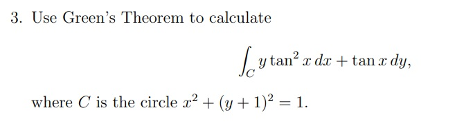 Solved 3. Use Green's Theorem to calculate 16 y tan x dx + | Chegg.com