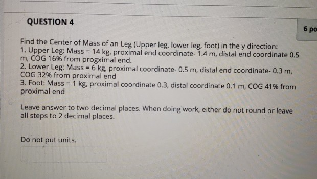 Solved QUESTION 4 6 po Find the Center of Mass of an Leg | Chegg.com