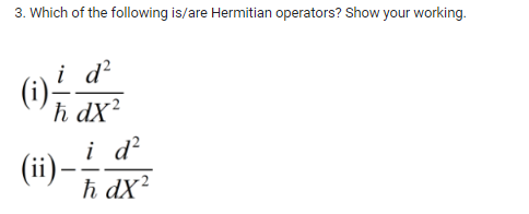 Solved 3. Which of the following is/are Hermitian operators? | Chegg.com