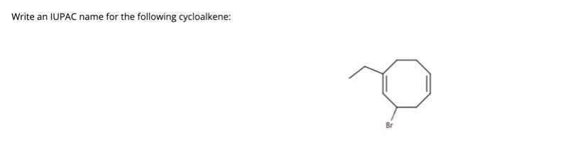 Solved Write an IUPAC name for the following cycloalkene: Br | Chegg.com
