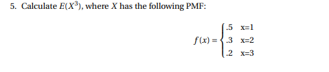 Solved 5. Calculate E(X³), where X has the following PMF: .5 | Chegg.com