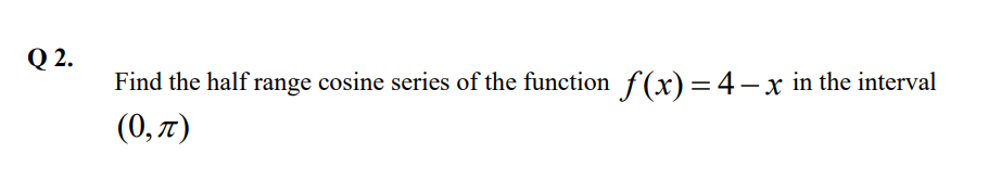 Solved Find the half range cosine series of the function | Chegg.com