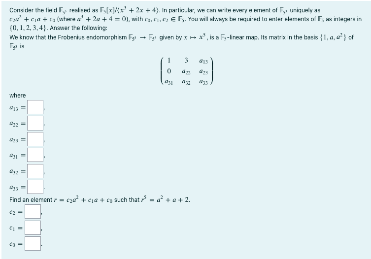 Solved Consider the field Fş realised as F5[x)/(x + 2x + 4). | Chegg.com