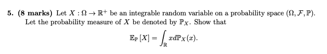 Solved 5. (8 marks) Let X: 1+ R+ be an integrable random | Chegg.com