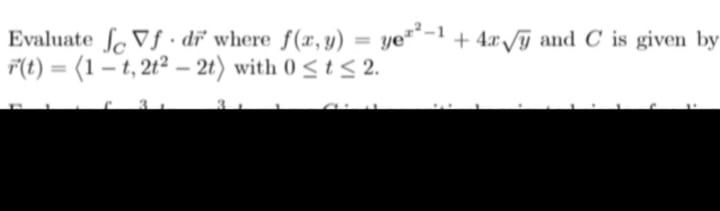 Solved Evaluate ∫C∇f⋅dr where f(x,y)=yex2−1+4xy and C is | Chegg.com