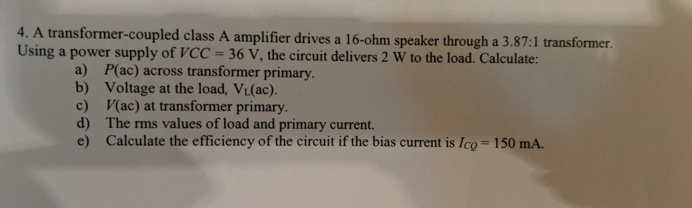 Solved 4. A transformer-coupled class A amplifier drives a | Chegg.com