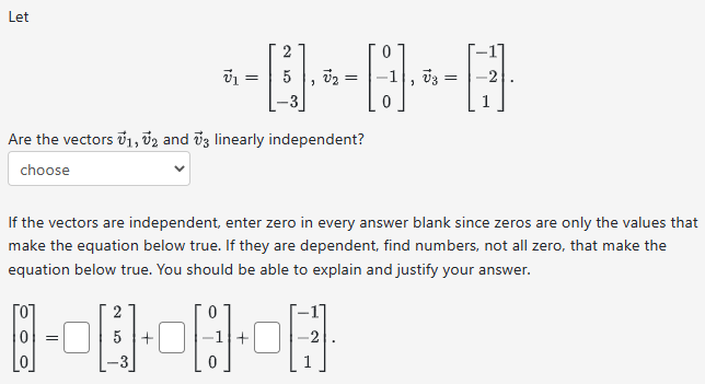 Solved v1=⎣⎡25−3⎦⎤,v2=⎣⎡0−10⎦⎤,v3=⎣⎡−1−21⎦⎤ Are the vectors | Chegg.com