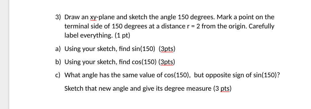 Solved 3) Draw an xy-plane and sketch the angle 150 degrees. | Chegg.com