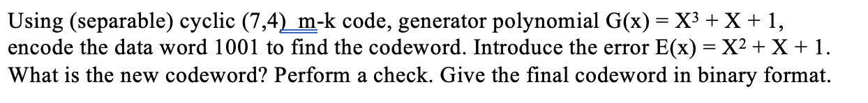 Solved Using separable cyclic (7,4) m-k code, generator | Chegg.com