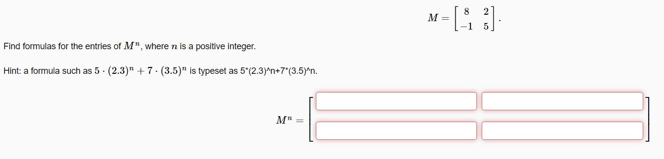 Solved M=[8−125]. Find formulas for the entries of Mn, | Chegg.com
