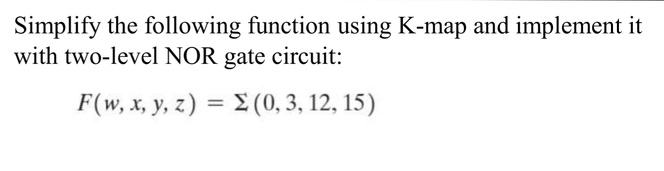 Solved Simplify the following function using K-map and | Chegg.com