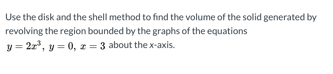 Solved Use the disk and the shell method to find the volume | Chegg.com