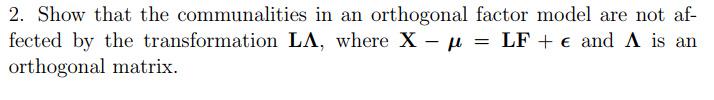 Solved 2. Show that the communalities in an orthogonal | Chegg.com
