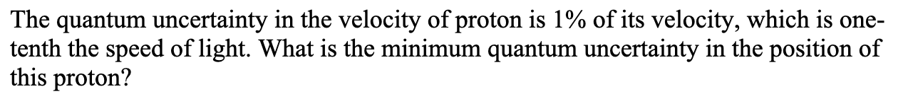 Solved The quantum uncertainty in the velocity of proton is | Chegg.com